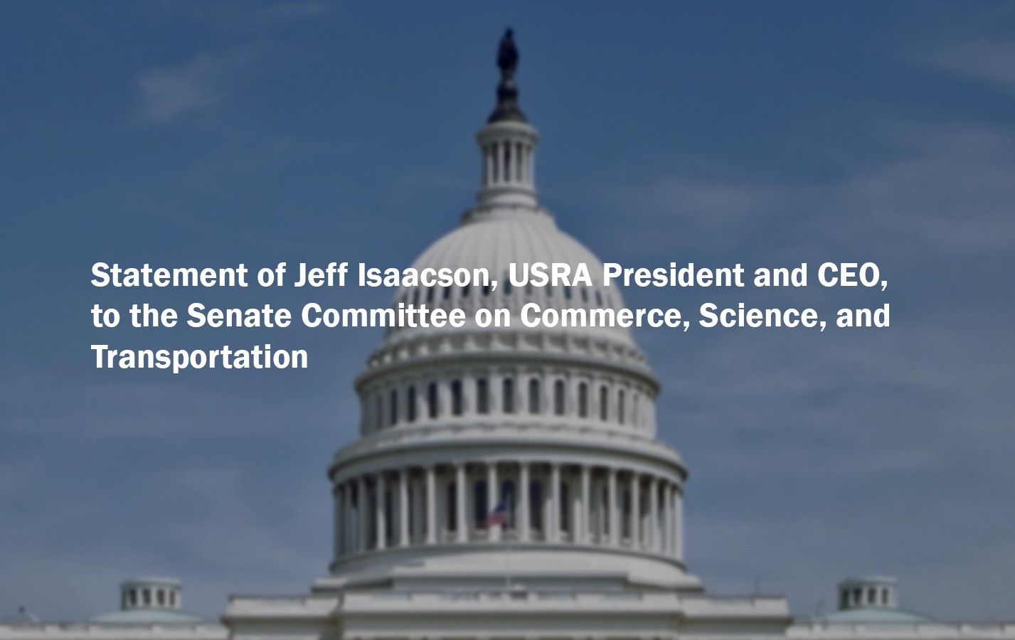 Statement of Jeff Isaacson, USRA President and CEO, to the Senate ...