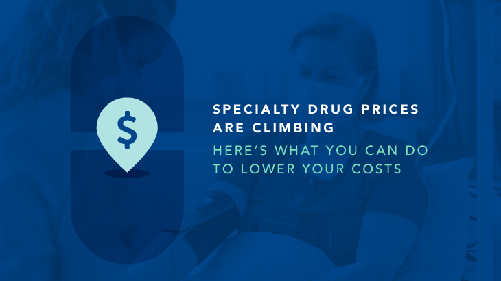 Specialty drugs prices are climbing. Here’s what you can do to lower ...