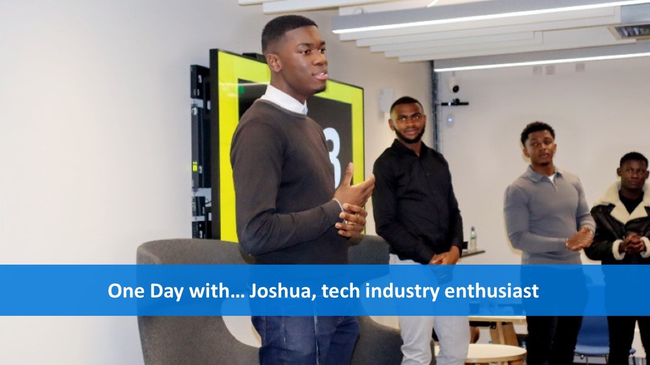 One Day with… Joshua, tech industry enthusiast
