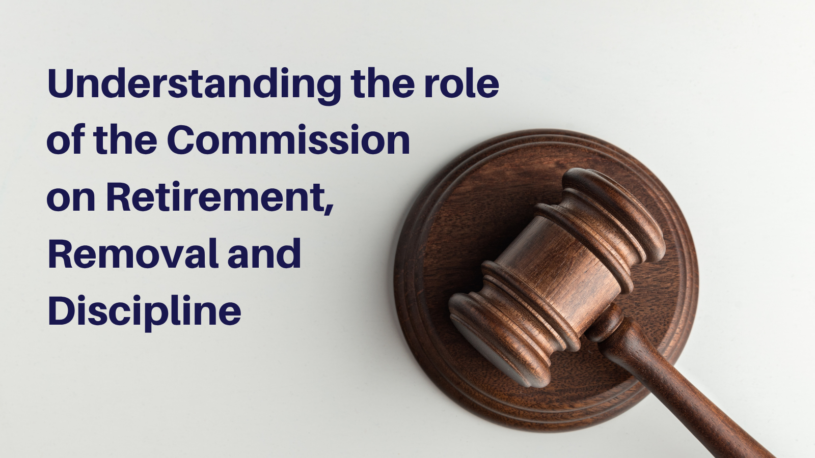 Ethics: Understanding the role of the Commission on Retirement, Removal ...