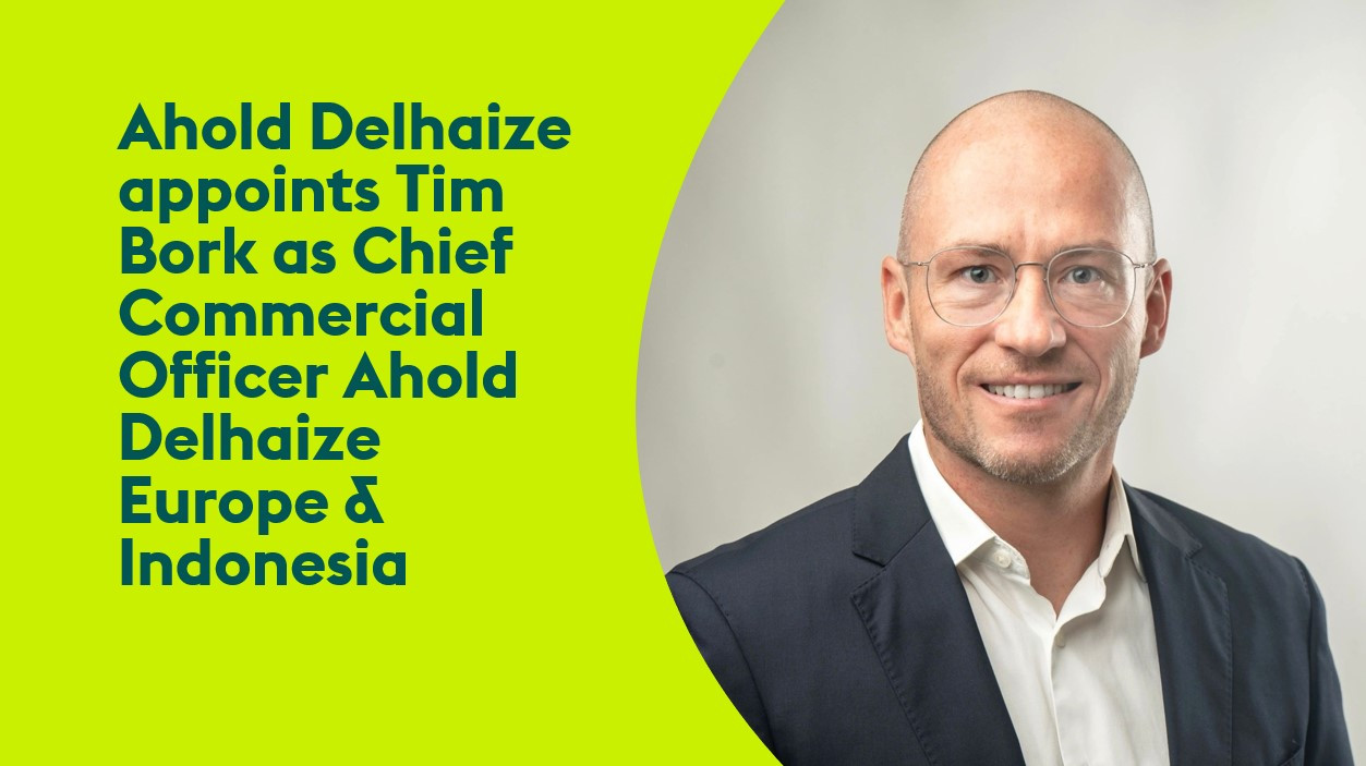 Ahold Delhaize appoints Tim Bork as Chief Commercial Officer Ahold Delhaize Europe & Indonesia
